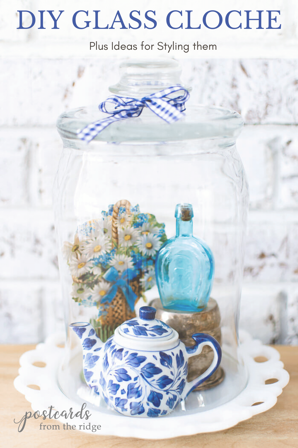 DIY Glass Cloche Plus Display Tips - Postcards from the Ridge